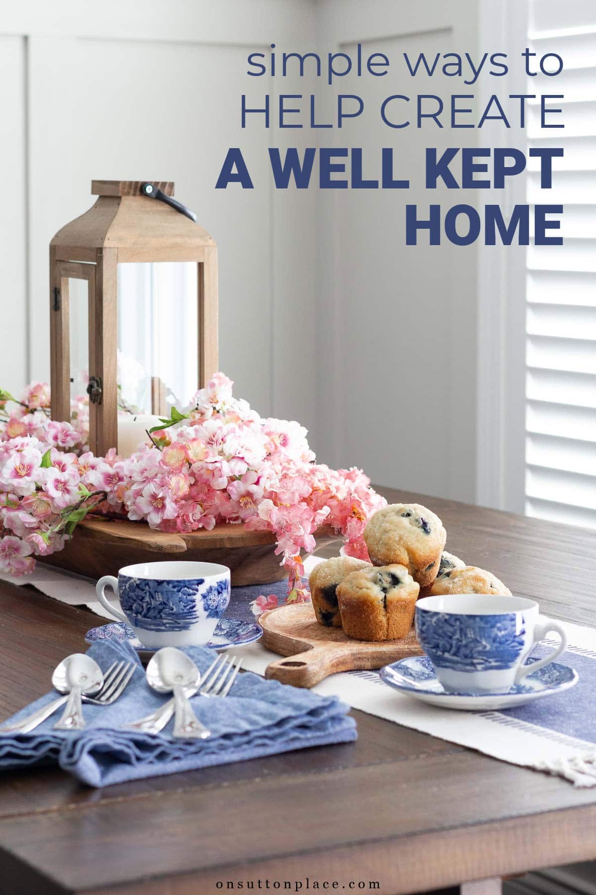 Simple Ways To Help Create A Well Kept Home - On Sutton Place